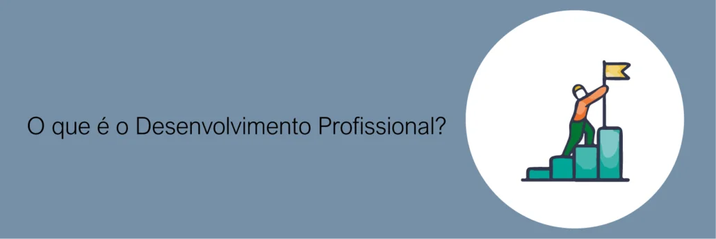 Desenvolvimento Profissional: o que é, importância e dicas | Escola ...