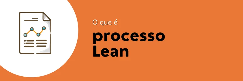 Processo Lean: como fazer a gestão, exemplos e dicas