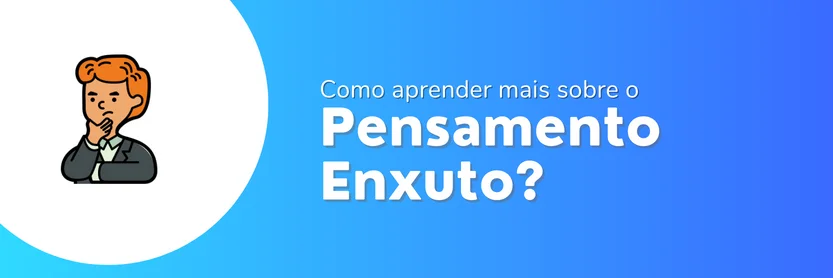 Pensamento enxuto: entenda os princípios e objetivos