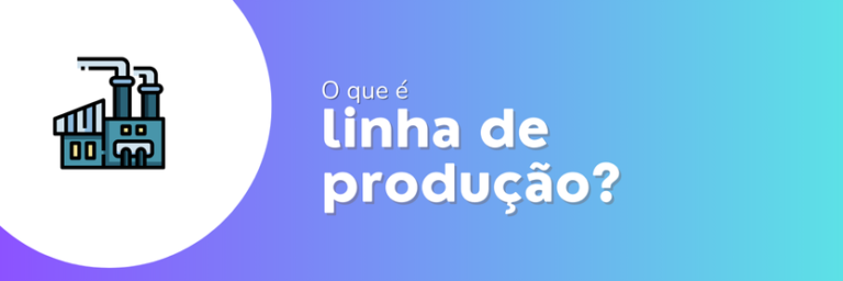 Linha de produção: o que é e como montar com eficiência