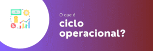 Ciclo operacional: o que é, importância e como reduzir