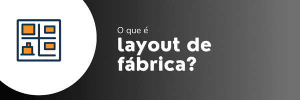 Layout de fábrica: importância, tipos e como definir